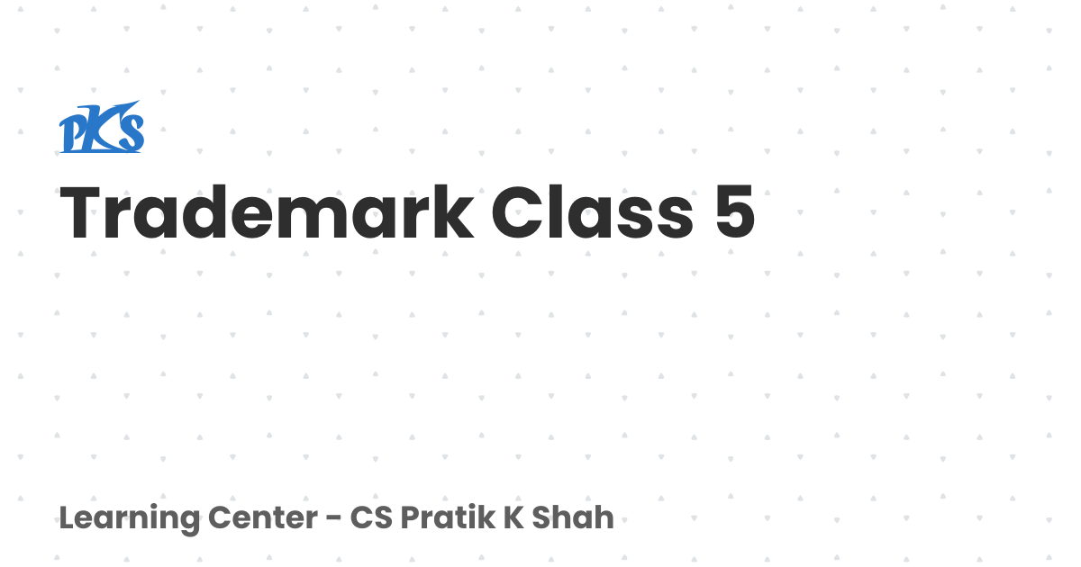 Trademark Class 5 | Learning Center - CS Pratik K Shah