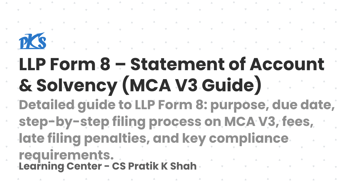 LLP Form 8 – Statement of Account & Solvency (MCA V3 Guide) | Learning Center - CS Pratik K Shah