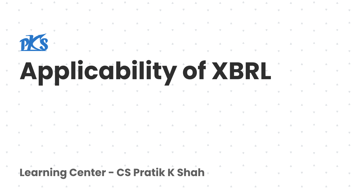 Applicability of XBRL | Learning Center - CS Pratik K Shah